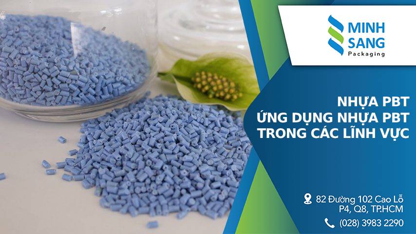 Nhựa PBT là gì? Ứng Dụng Của Nhựa PBT Trong Các Lĩnh Vực - BAO BÌ MINH SANG