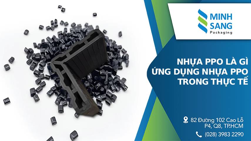 Nhựa PPO Là Gì? Ứng Dụng Của Nhựa PPO Trong Thực Tế - Bao Bì Minh Sang