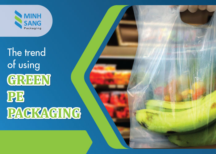 The trend of using green PE packaging - Bao Bì Minh Sang