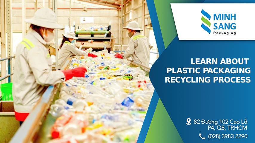 Learn About Plastic Packaging Recycling Process - Bao Bì Minh Sang